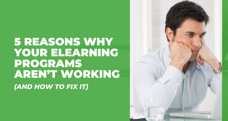 5 Reasons Why Your eLearning Programs Aren’t Working