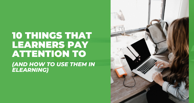 10 Things That Learners Pay Attention To (And How to Use Them in eLearning)